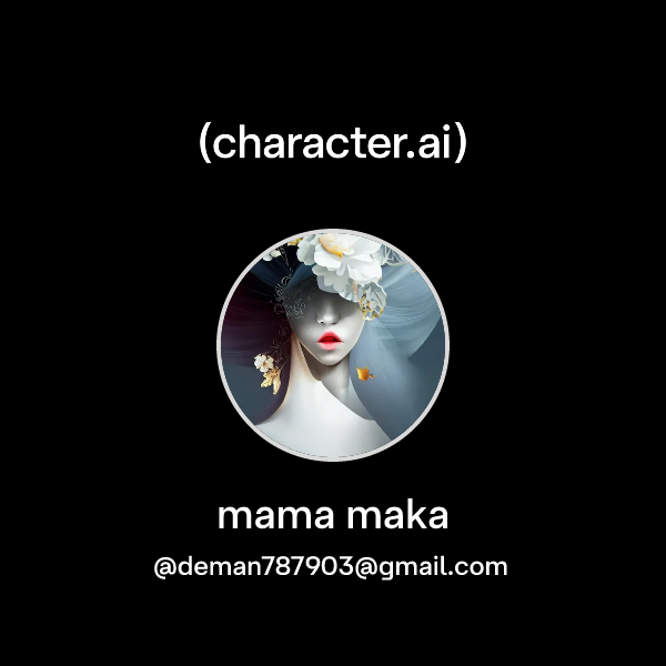 Chat with mama maka | character.ai | AI Chat, Reimagined–Your Words ...