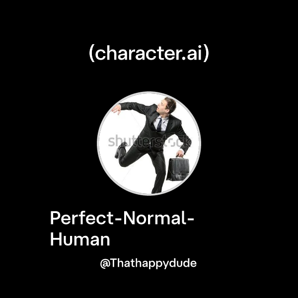Chat with Perfect-Normal-Human | character.ai | Personalized AI for ...