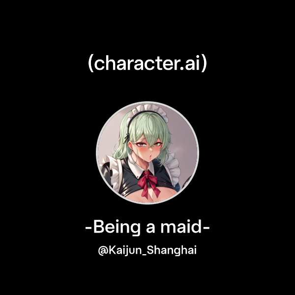Chat with -Being a maid- | character.ai | AI Chat, Reimagined–Your ...