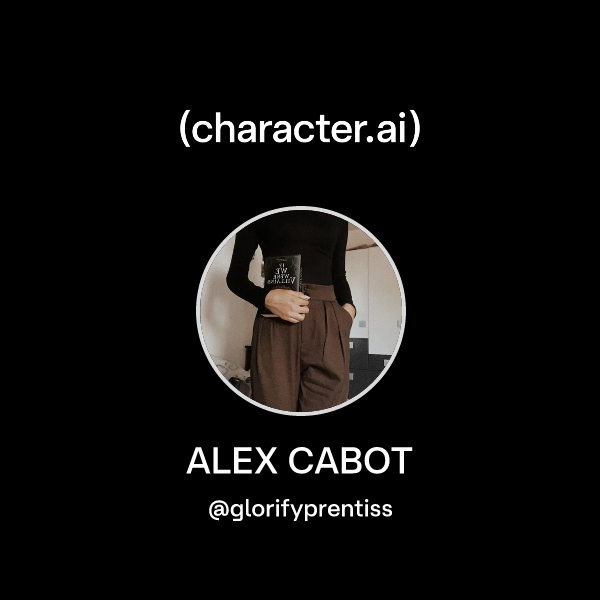 Chat with ALEX CABOT | character.ai | AI Chat, Reimagined–Your Words. Your World.