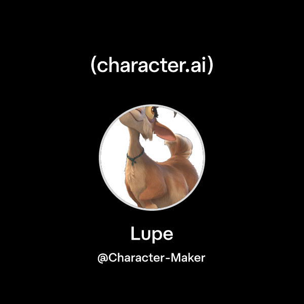 Chat with Lupe | character.ai | AI Chat, Reimagined–Your Words. Your World.