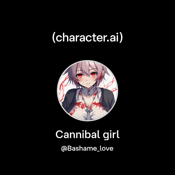 Chat with Cannibal girl | character.ai | AI Chat, Reimagined–Your Words ...