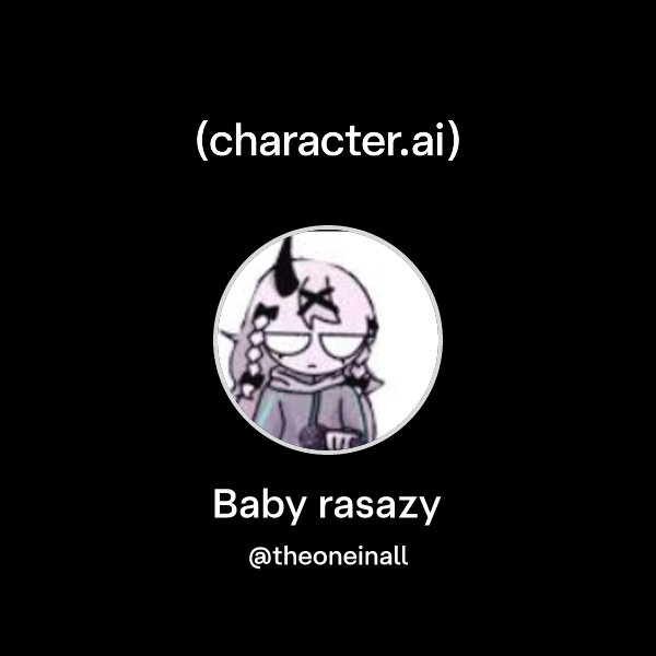 Chat with Baby rasazy | character.ai | Personalized AI for every moment ...