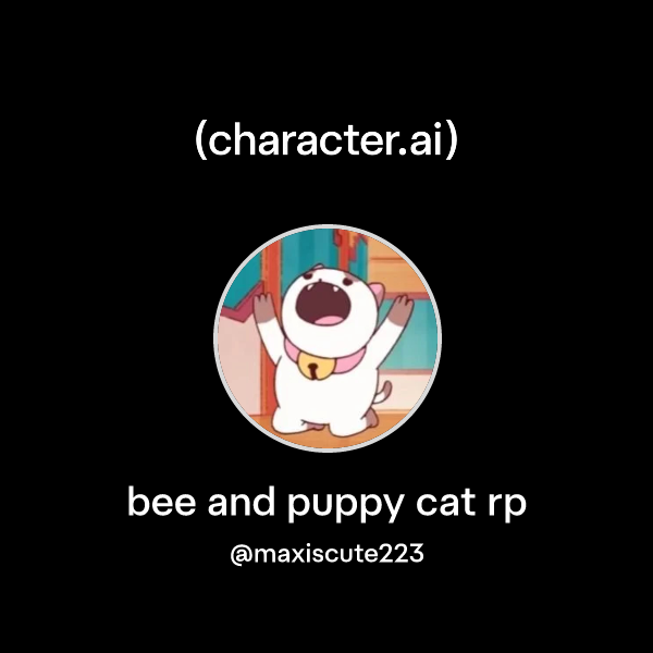 Chat with bee and puppy cat rp | character.ai | AI Chat, Reimagined ...