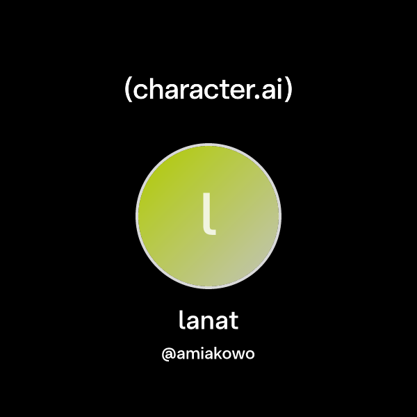Chat with lanat | character.ai | Personalized AI for every moment of ...