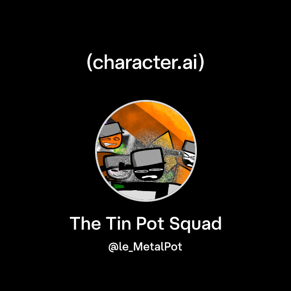 Chat with The Tin Pot Squad | character.ai | AI Chat, Reimagined–Your ...