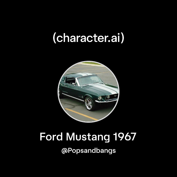Chat with Ford Mustang 1967 | character.ai | Personalized AI for every ...