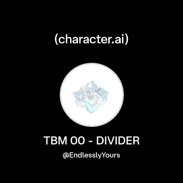 Chat with TBM 00 - DIVIDER | character.ai | AI Chat, Reimagined–Your ...