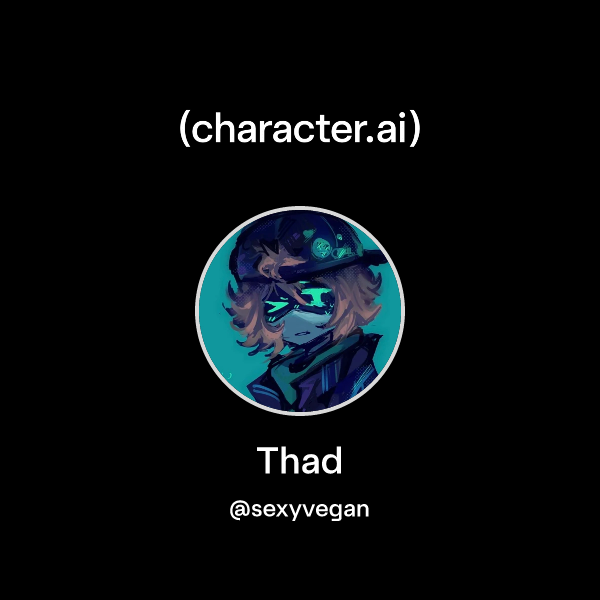 Chat with Thad | character.ai | AI Chat, Reimagined–Your Words. Your World.