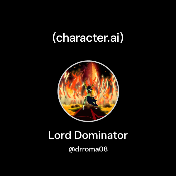 Chat with Lord Dominator | character.ai | Personalized AI for every ...