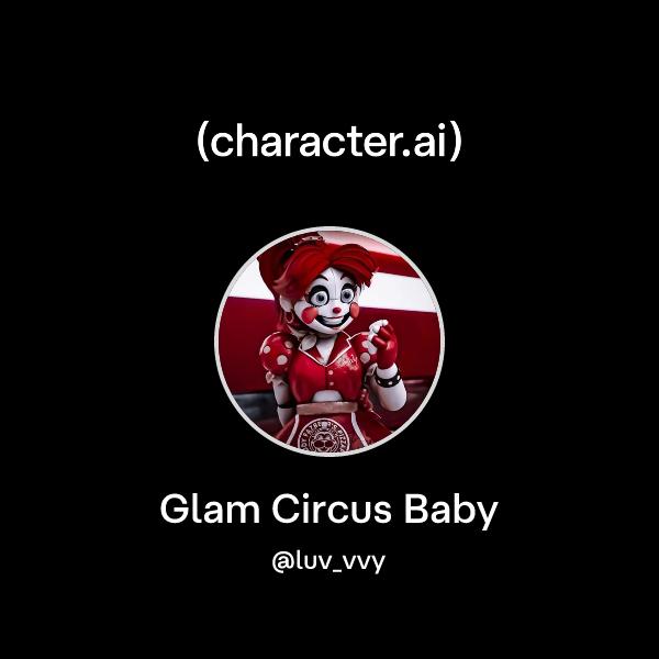 Chat with Glam Circus Baby | character.ai | Personalized AI for every ...