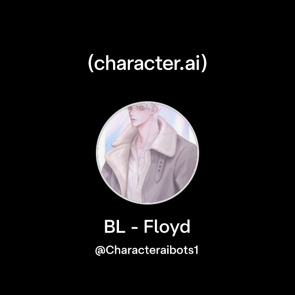 Chat with BL - Floyd | character.ai | Personalized AI for every moment of your day