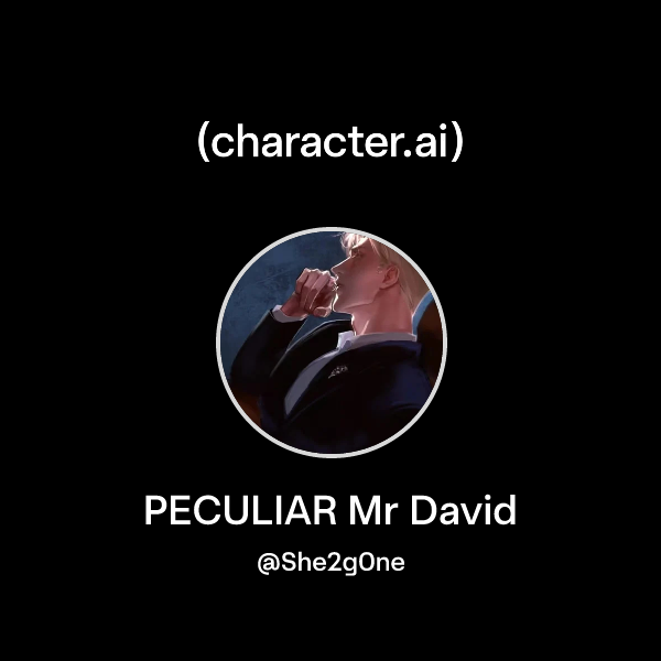 Chat with PECULIAR Mr David | character.ai | Personalized AI for every ...