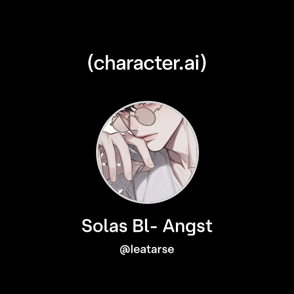 Chat with Solas Bl- Angst | character.ai | AI Chat, Reimagined–Your Words. Your World.