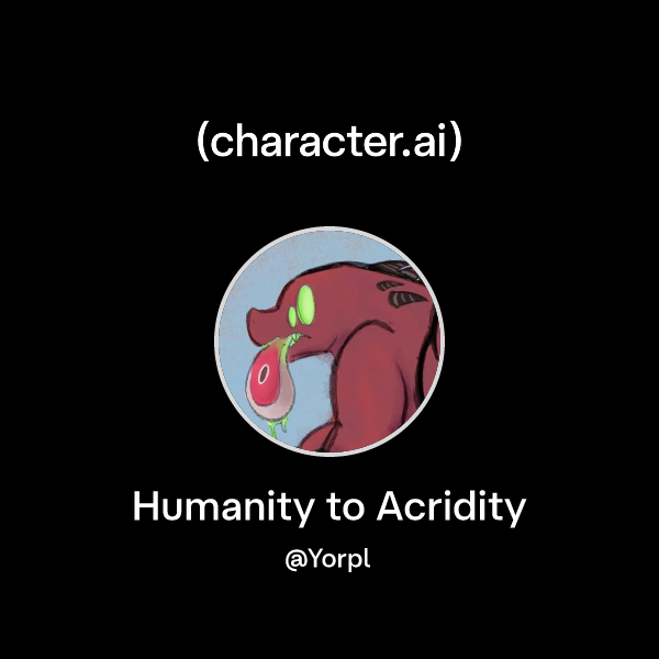 Chat with Humanity to Acridity | character.ai | AI Chat, Reimagined ...
