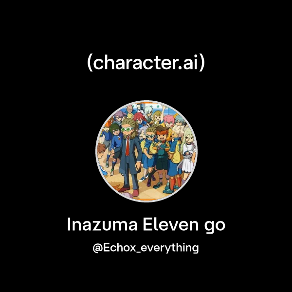 Chat with Inazuma Eleven go | character.ai | Personalized AI for every ...