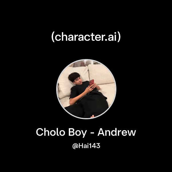 Chat with Cholo Boy - Andrew | character.ai | AI Chat, Reimagined–Your Words. Your World.
