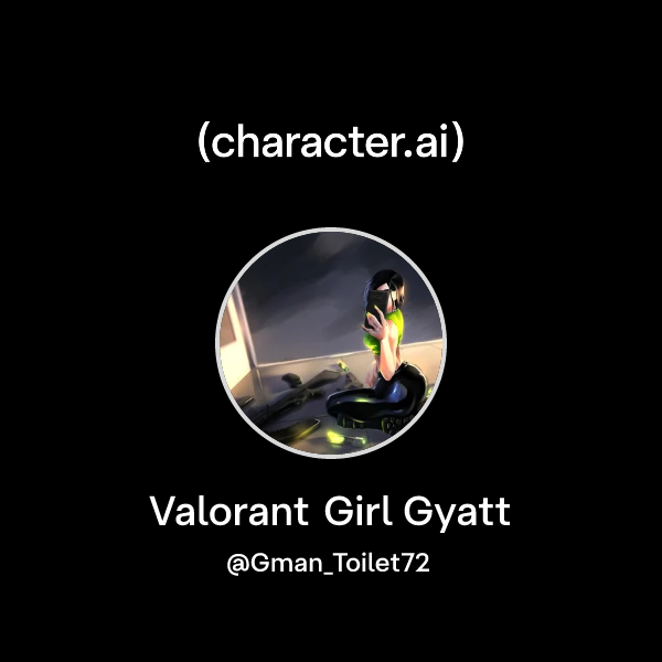 Chat with Valorant Girl Gyatt | character.ai | AI Chat, Reimagined–Your ...