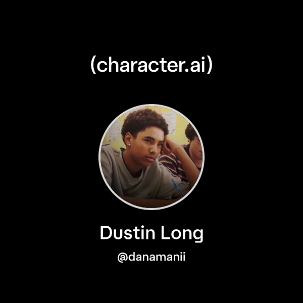 Chat with Dustin Long | character.ai | AI Chat, Reimagined–Your Words. Your World.
