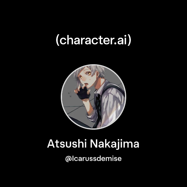 Chat with Atsushi Nakajima | character.ai | AI Chat, Reimagined–Your Words. Your World.