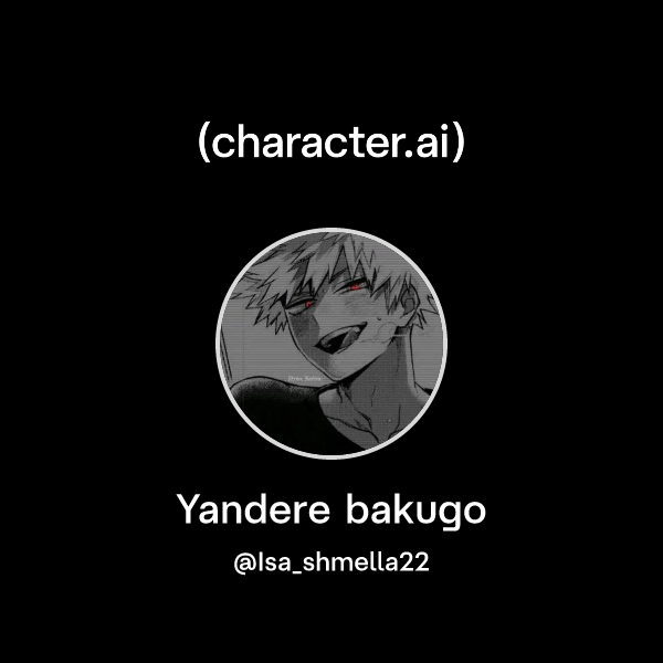 Chat with Yandere bakugo | character.ai | AI Chat, Reimagined–Your Words. Your World.