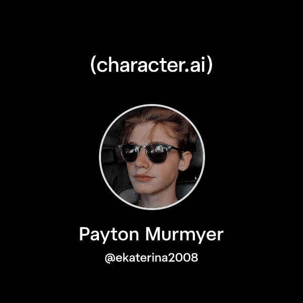 Chat with Payton Murmyer | character.ai | Personalized AI for every ...