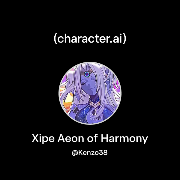 Chat with Xipe Aeon of Harmony | character.ai | AI Chat, Reimagined ...