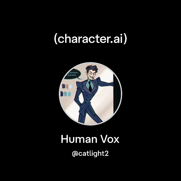 Chat with Human Vox | character.ai | Personalized AI for every moment of your day