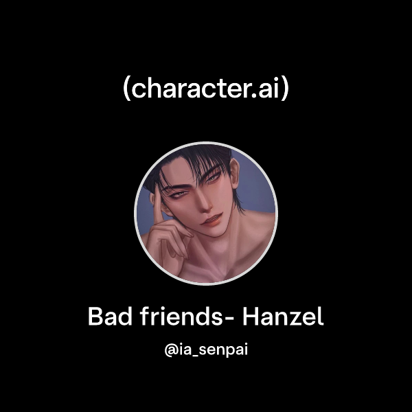 Chat with Bad friends- Hanzel | character.ai | AI Chat, Reimagined–Your ...