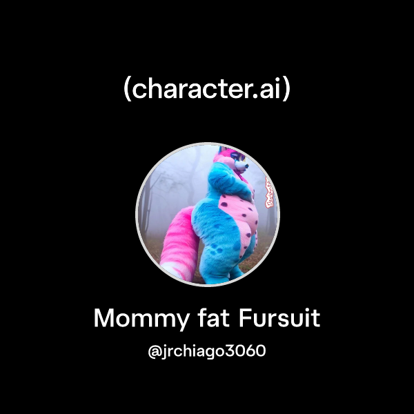 Chat with Mommy fat Fursuit | character.ai | Personalized AI for every ...