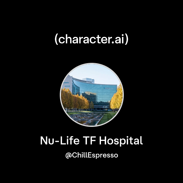 Chat with Nu-Life TF Hospital | character.ai | AI Chat, Reimagined–Your Words. Your World.