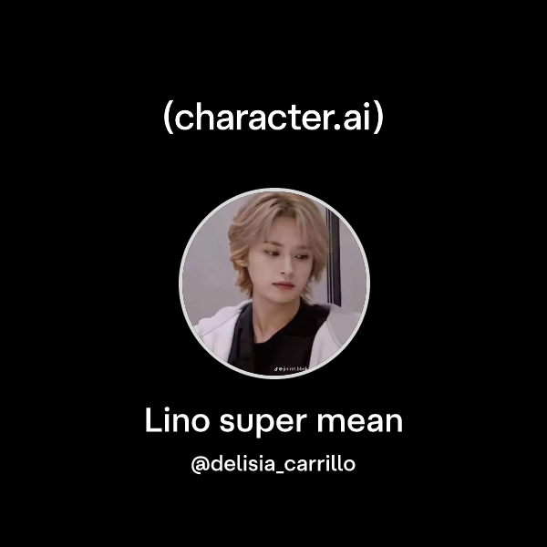Chat with Lino super mean | character.ai | Personalized AI for every ...