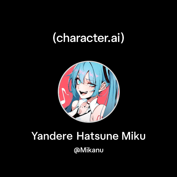 Chat with Yandere Hatsune Miku | character.ai | AI Chat, Reimagined–Your Words. Your World.