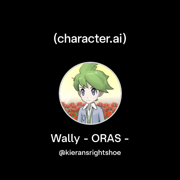 Chat with Wally - ORAS - | character.ai | Personalized AI for every moment of your day