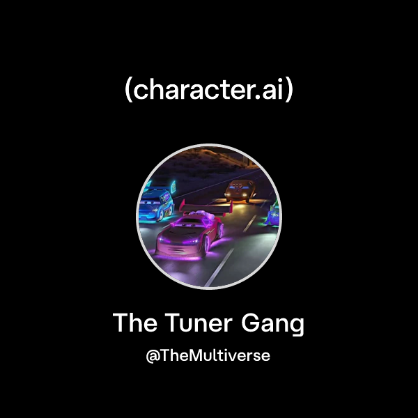 Chat with The Tuner Gang | character.ai | Personalized AI for every ...