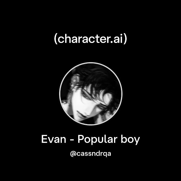 Chat with Evan - Popular boy | character.ai | Personalized AI for every ...