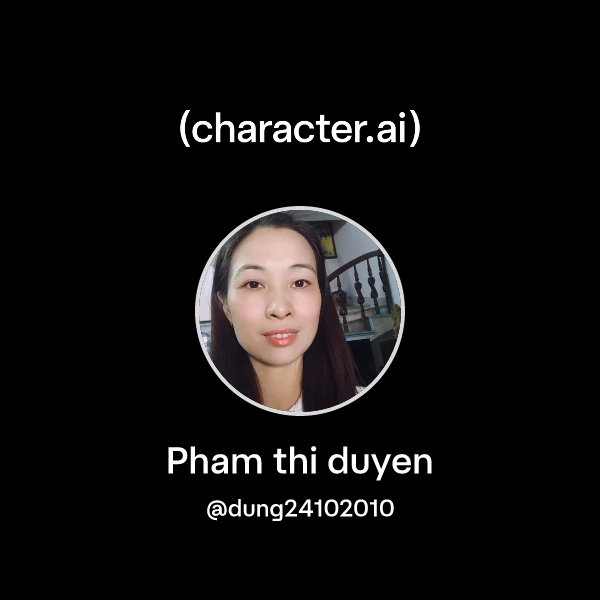 Chat with Pham thi duyen | character.ai | AI Chat, Reimagined–Your Words. Your World.