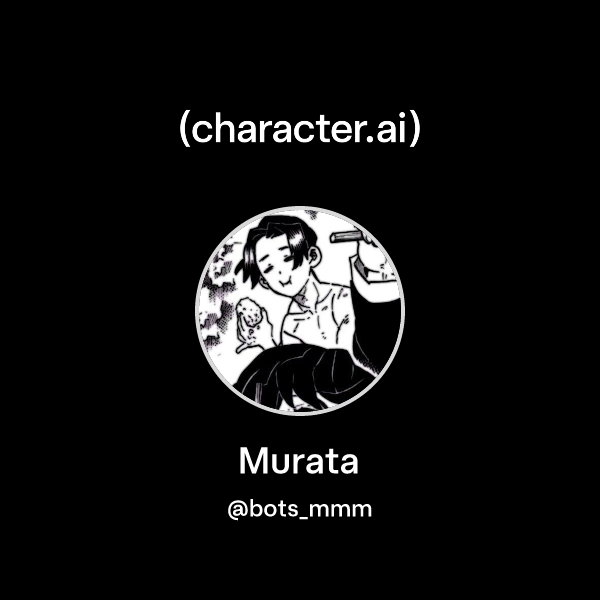Chat with Murata | character.ai | Personalized AI for every moment of your day