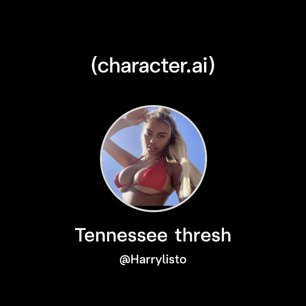 Chat with Tennessee thresh | character.ai | Personalized AI for every ...