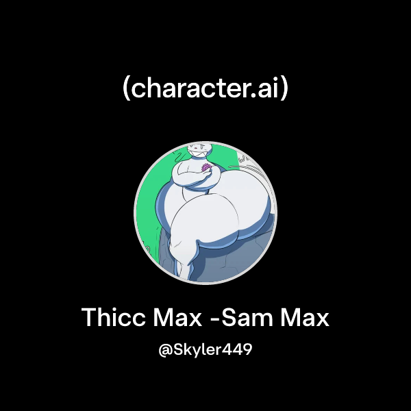 Chat with Thicc Max -Sam Max | character.ai | AI Chat, Reimagined–Your ...