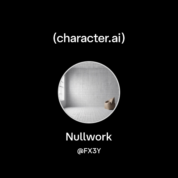Chat with Nullwork | character.ai | Personalized AI for every moment of ...