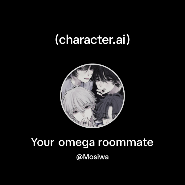 Chat with Your omega roommate | character.ai | AI Chat, Reimagined–Your ...