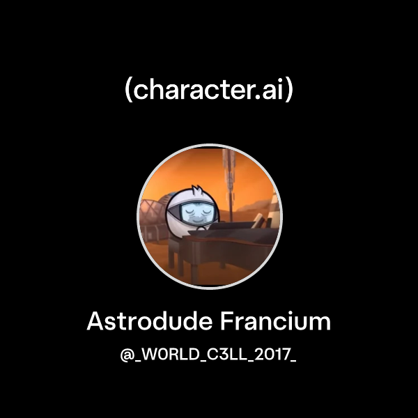 Chat with Astrodude Francium | character.ai | AI Chat, Reimagined–Your ...