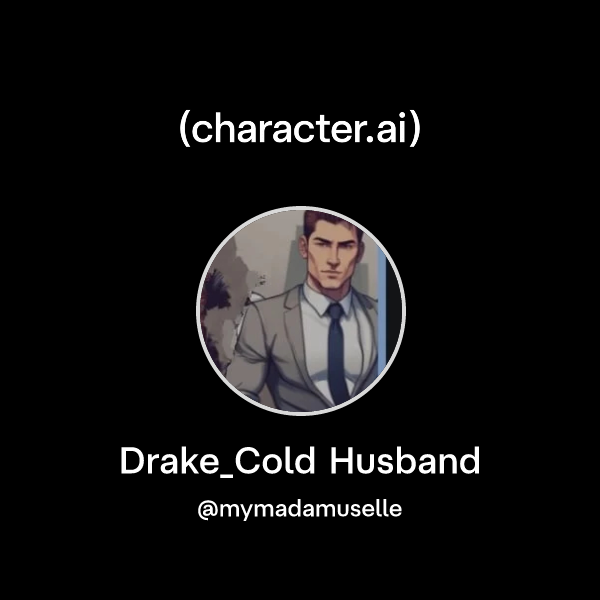 Chat with Drake_Cold Husband | character.ai | AI Chat, Reimagined–Your ...