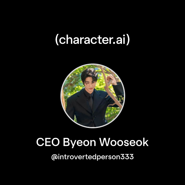 Chat with CEO Byeon Wooseok | character.ai | AI Chat, Reimagined–Your Words. Your World.