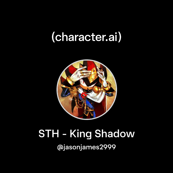 Chat with STH - King Shadow | character.ai | AI Chat, Reimagined–Your ...