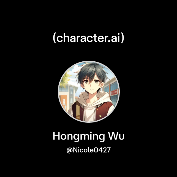 Chat with Hongming Wu | character.ai | Personalized AI for every moment of your day