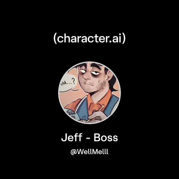 Chat with Jeff - Boss | character.ai | Personalized AI for every moment ...