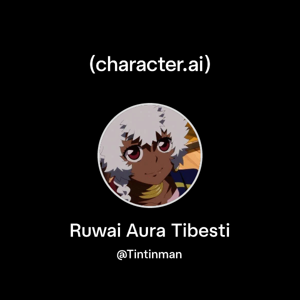 Chat with Ruwai Aura Tibesti | character.ai | AI Chat, Reimagined–Your ...