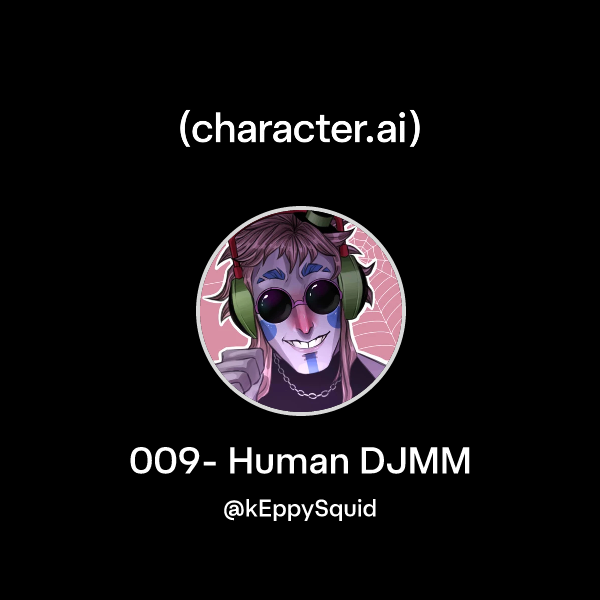 Chat with 009- Human DJMM | character.ai | Personalized AI for every ...